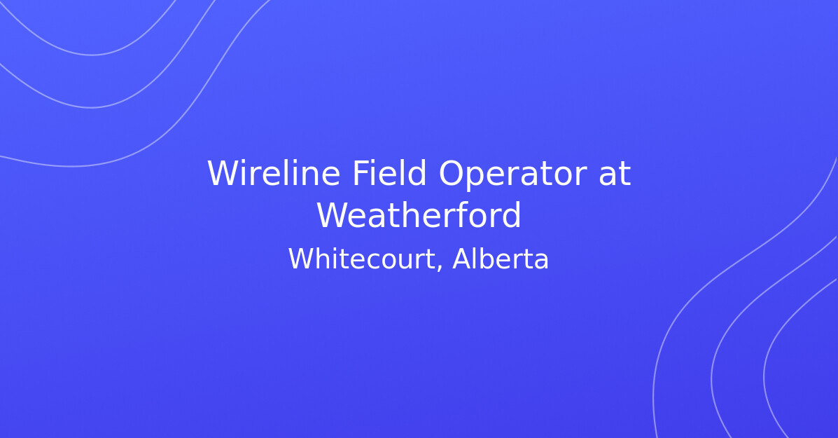 Wireline Field Operator at Weatherford - hirerocket.com